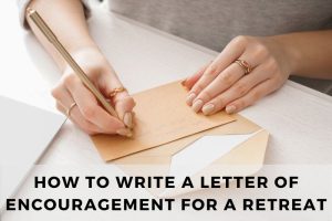 How to Write a Letter of Encouragement for a Retreat